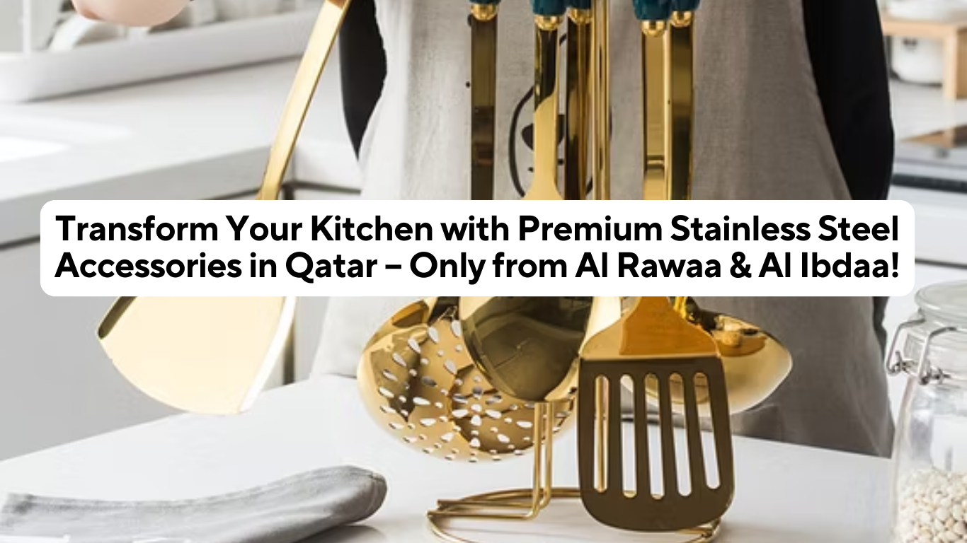 Stainless Steel Kitchen Accessories in Qatar | Al Rawaa & Al Ibdaa